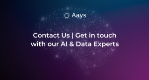 Contact Us | Aays - Get in touch with our AI & Data Experts